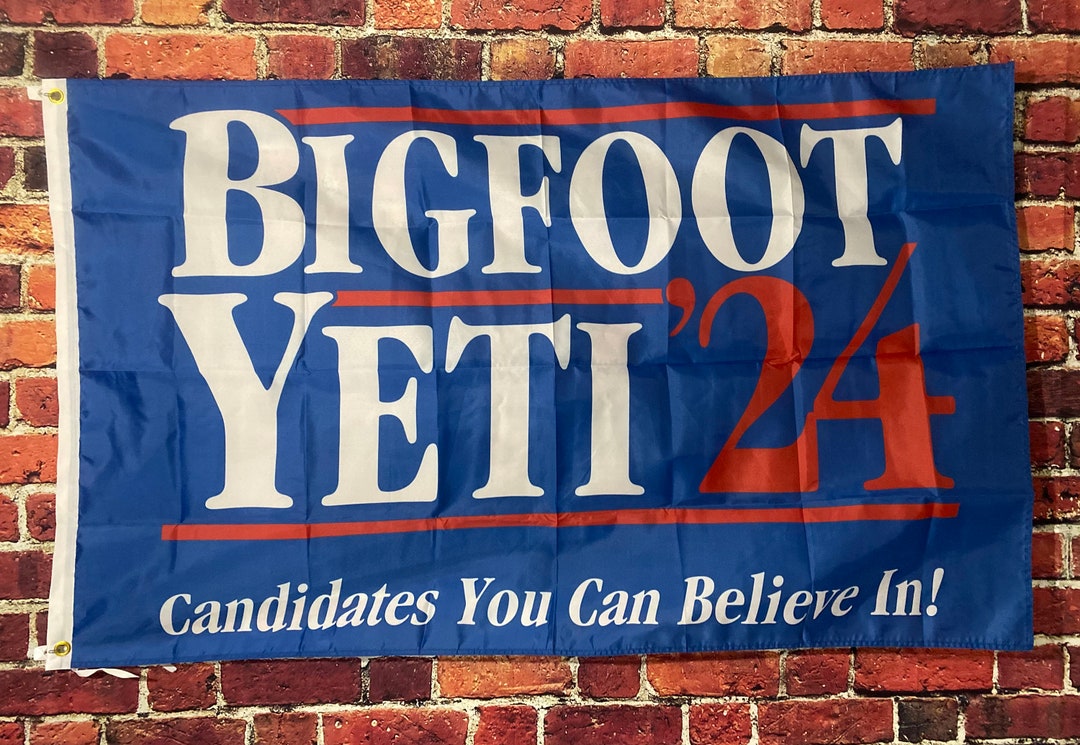 Bigfoot & Yeti 2024 Flag FREE USA SHIPPING A Candidate You Can Believe ...