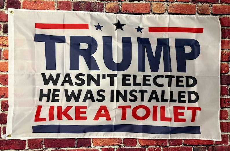 Donald Trump Was Installed Like A Toilet Useless Flag FREE USA SHIP ...