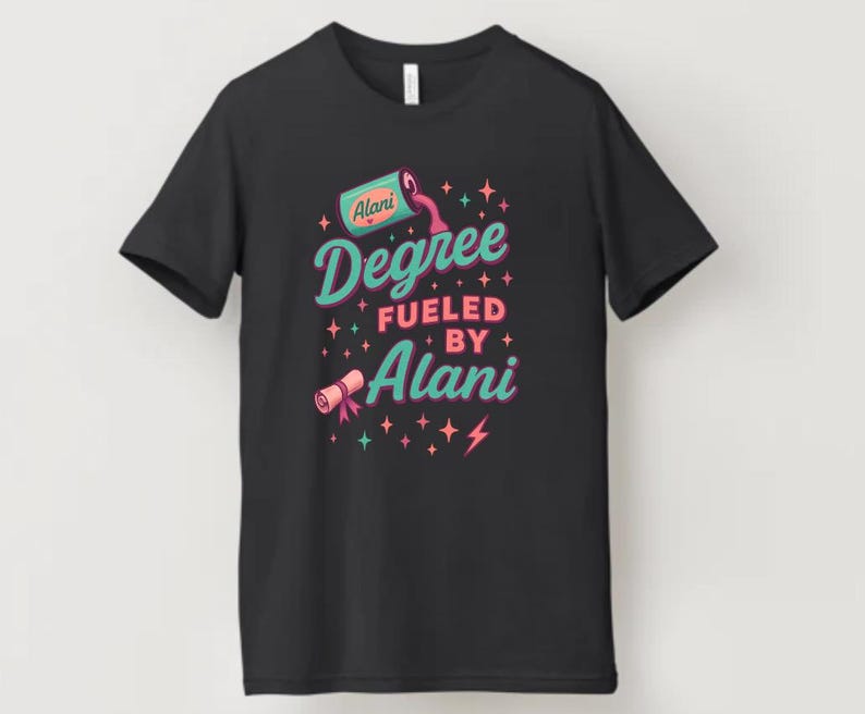 Degree Fueled by Alani PNG Digital Design for Graduation Shirt ...