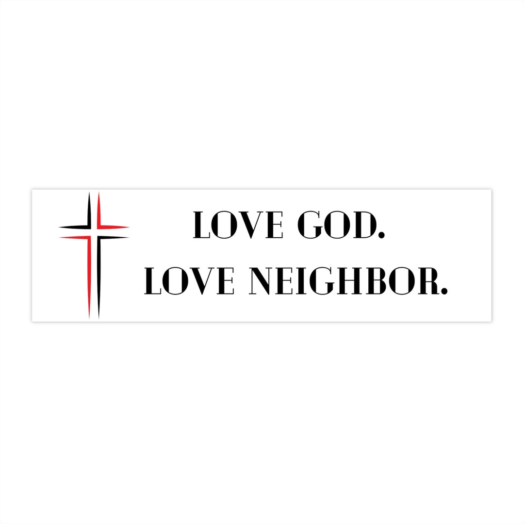 Love God Love Neighbor Bumper Sticker Religious Bible Stickers - Etsy