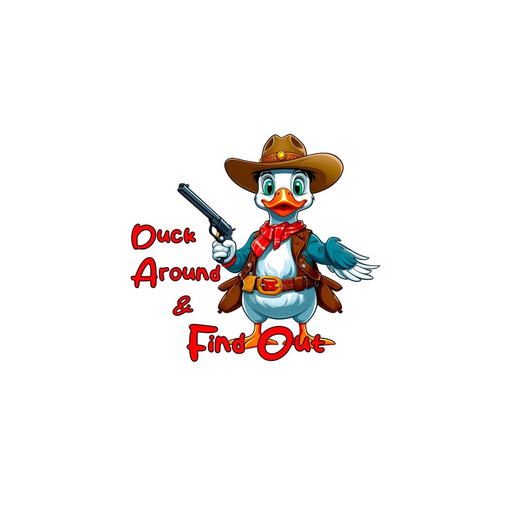 Duck Around and Find Out - PNG - Transparent Background - 2 Different ...