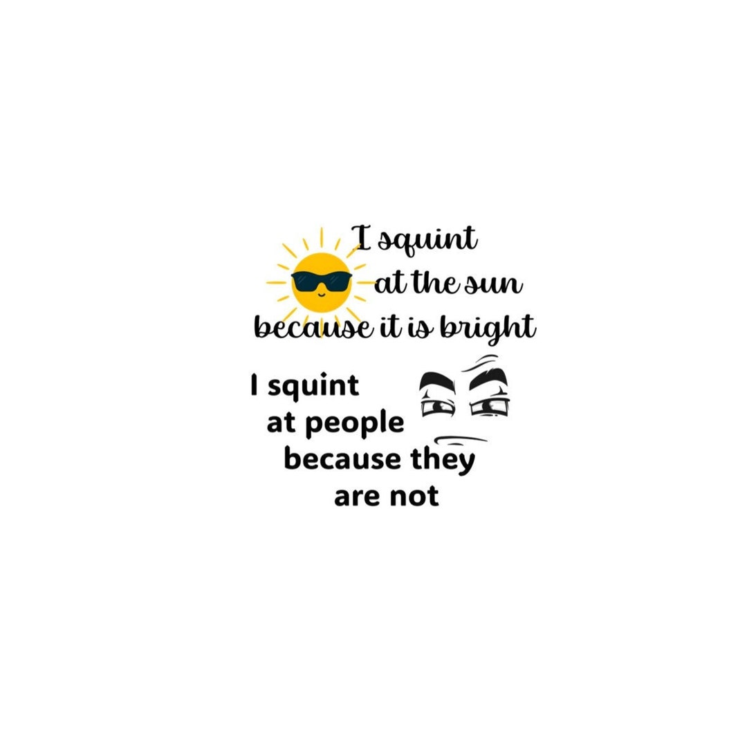 I Squint at the Sun & People PNG, Funny Sarcastic Design (digital ...