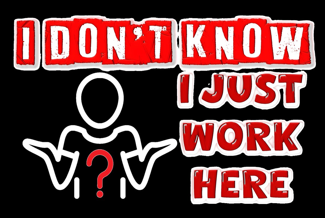 I Don't Know I Just Work Here PNG – Transparent Background (digital ...