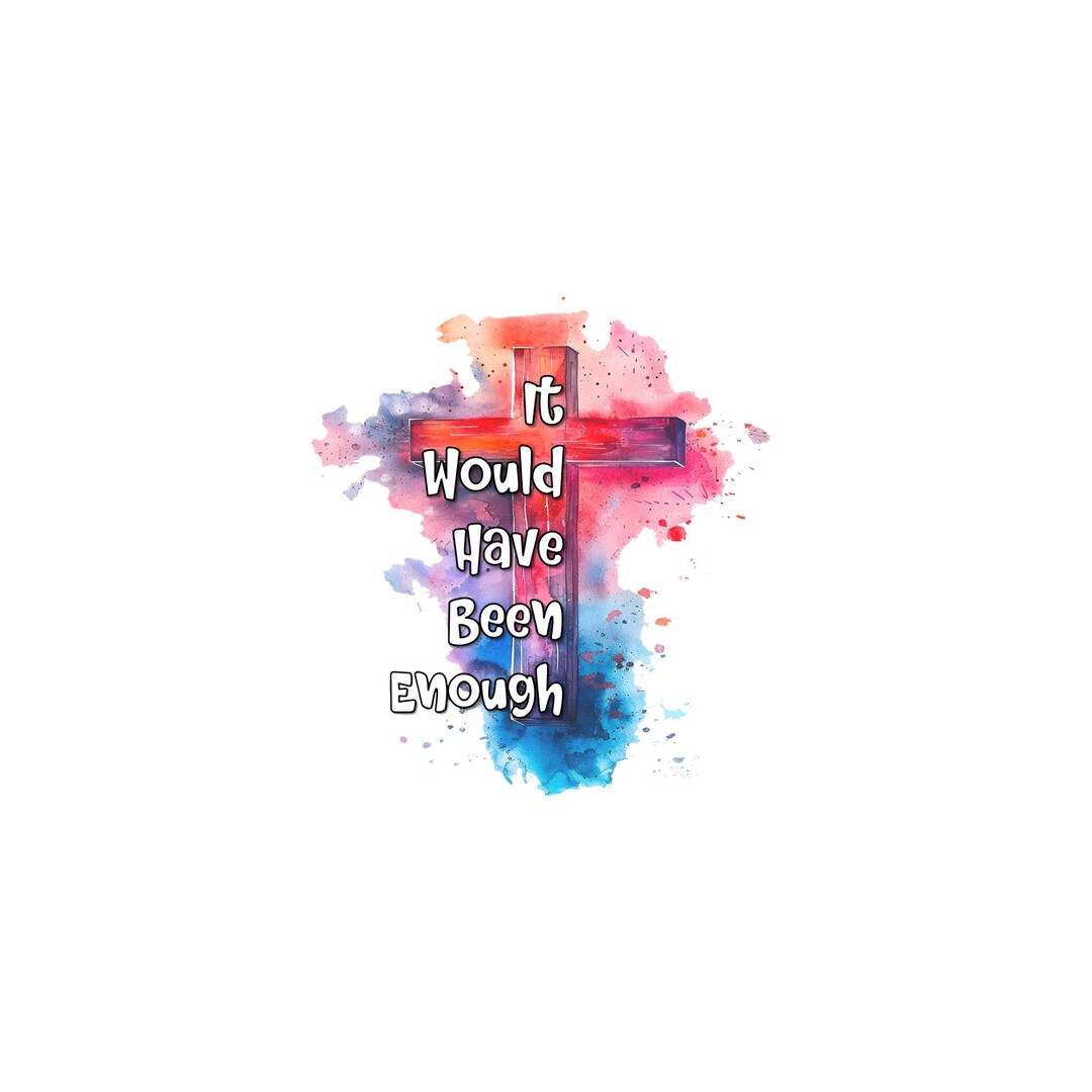 It Would Have Been Enough - PNG - Transparent Background - Etsy