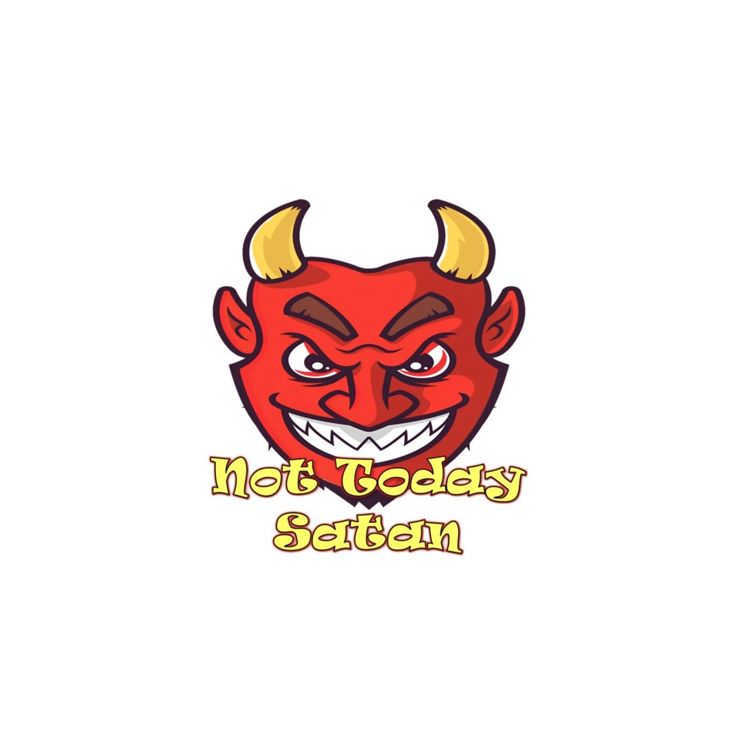 Not Today Satan - Devil -PNG - Transparent Background - 3 Design ...