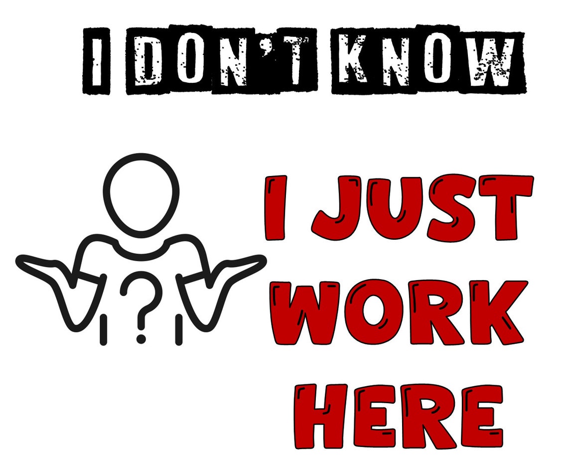 I Don't Know I Just Work Here PNG – Transparent Background (digital ...