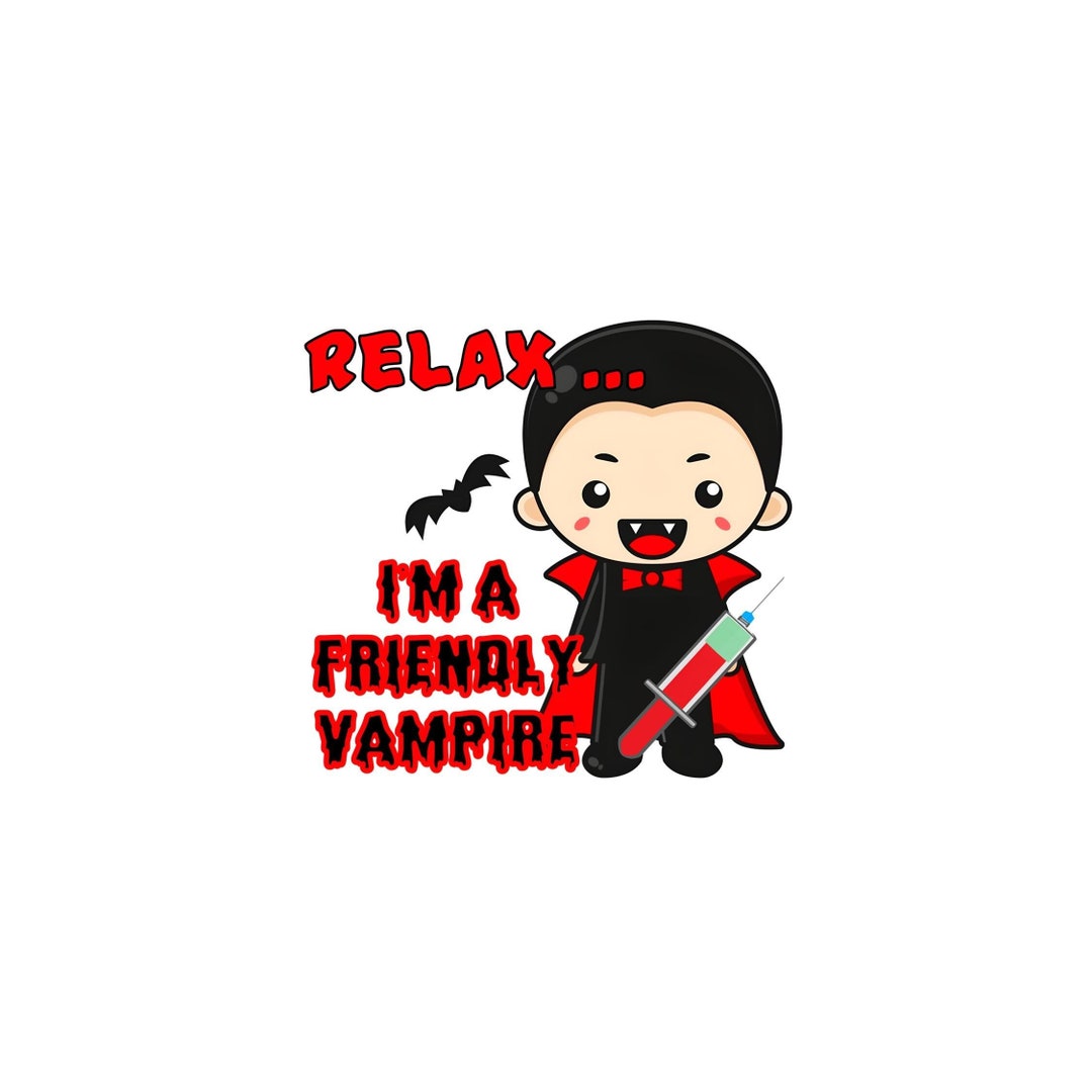 Relax, I'm A Friendly Vampire - PNG - Transparent Background - 4 Design ...