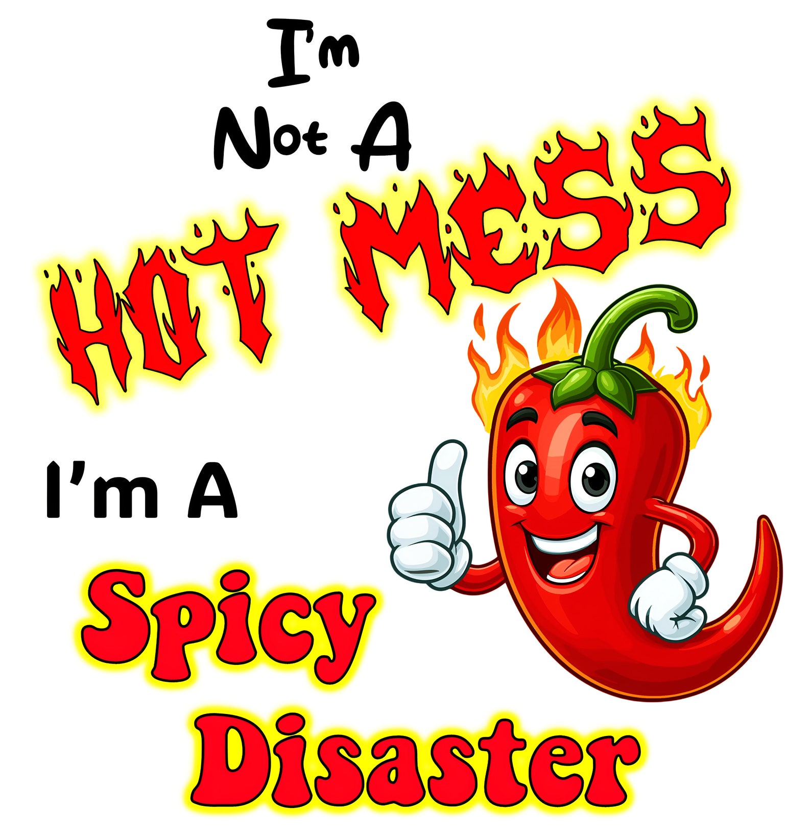 I'm Not A Hot Mess, I'm A Spicy Disaster - PNG - Transparent Background ...