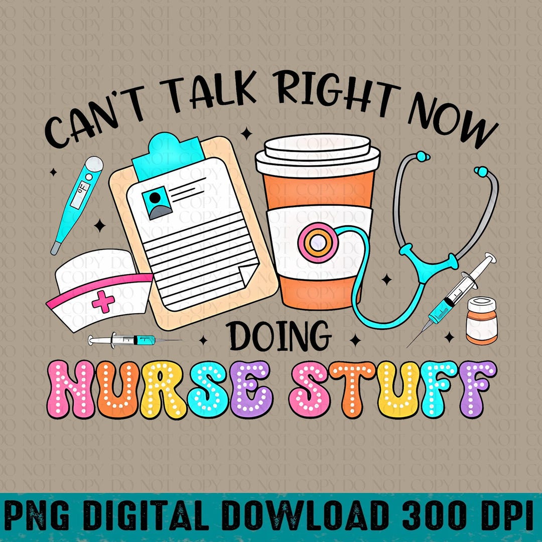 Can’t Talk Right Now Doing Nurse Stuff Png,nurse Stuff Png,funny Nurse ...