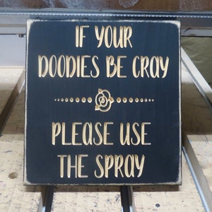 If Your Doodies Be Cray Please Use the Spray Lightly Distressed Wood ...