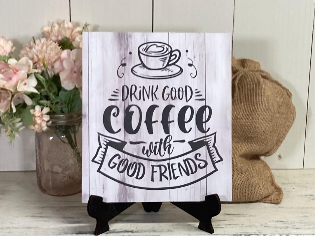 Drink Coffee With Good Friends Wood Wall Hanging Sign, Good Coffee ...