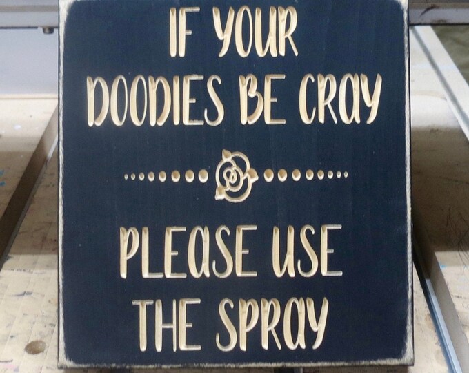 If Your Doodies Be Cray Please Use the Spray Lightly Distressed Wood ...