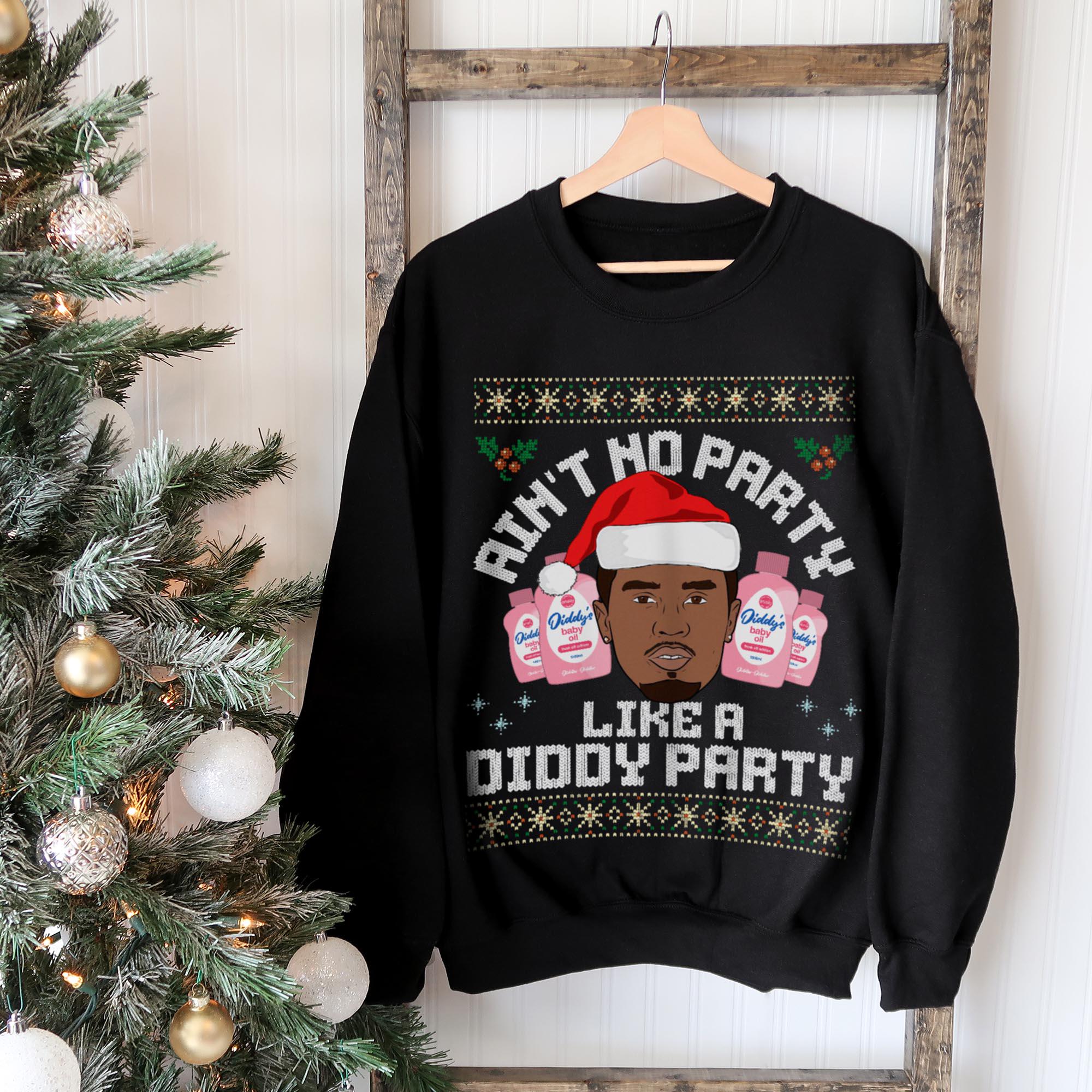 Ain't No Party Like A Diddy Party Christmas Sweatshirt, Funny Christmas ...