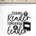Today a Reader Tomorrow a Leader Decal / Classroom Door Vinyl Wall ...