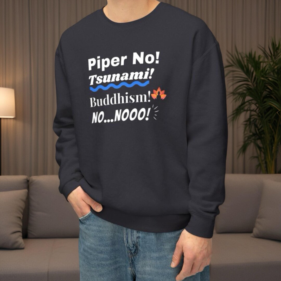 Piper No Tsunami Buddhism No Nooo Sweatshirt – Funny Meme Crewneck, Pop ...