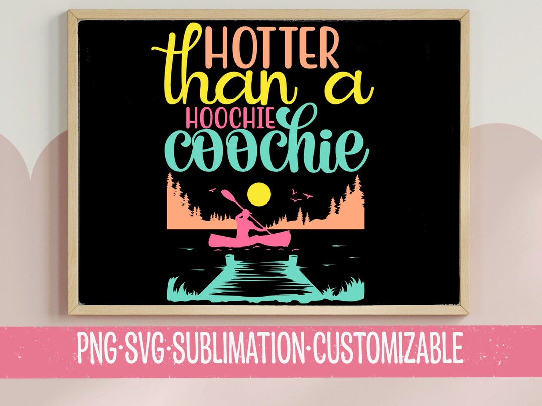 Hotter Than A Hoochie Coochie PNG & SVG | Digital Download | Feminist ...