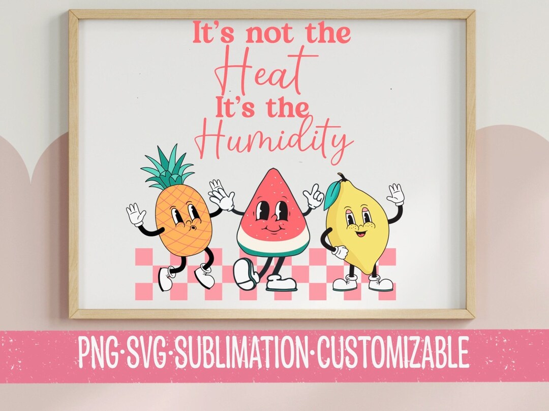 It's Not the Heat, It's the Humidity - Cute Summer SVG PNG | Digital ...