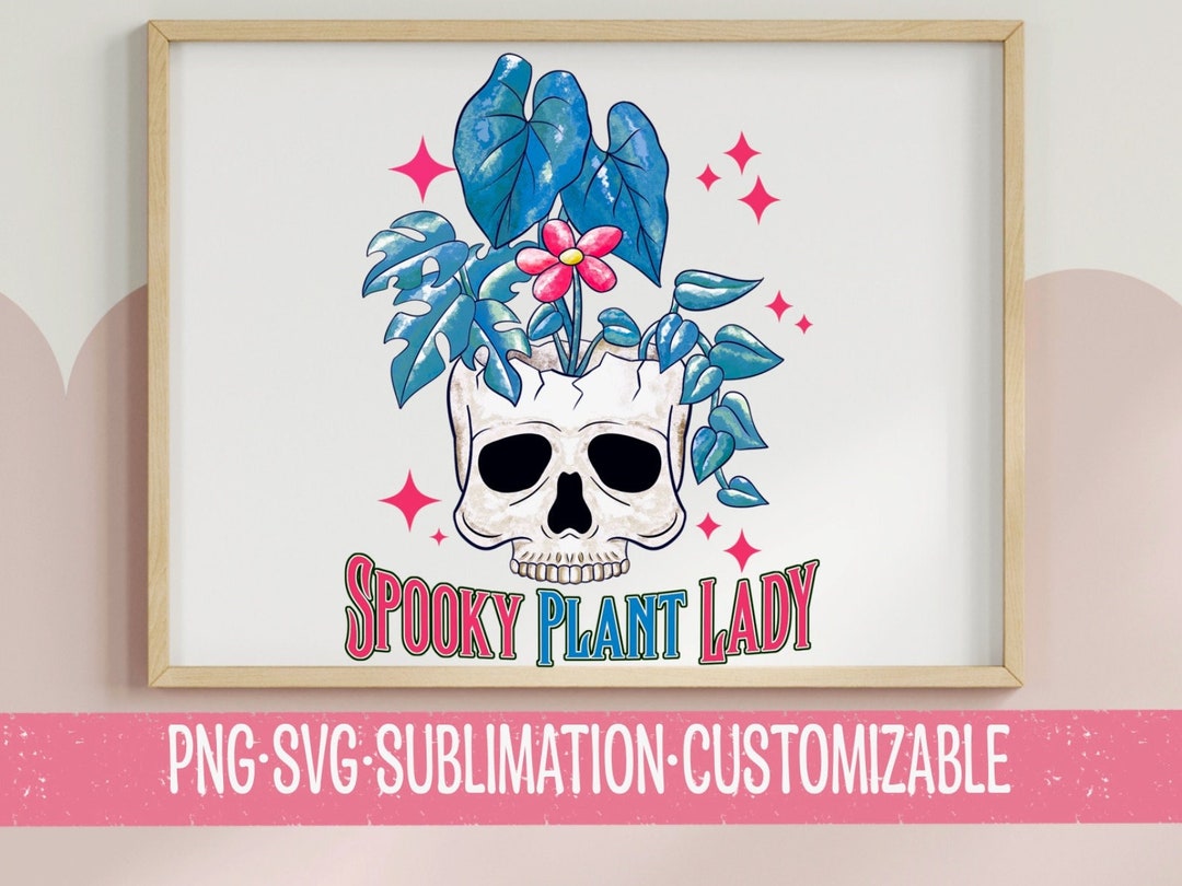 Spooky Plant Lady PNG & SVG Digital Download Girly Gift Plant Lover's ...
