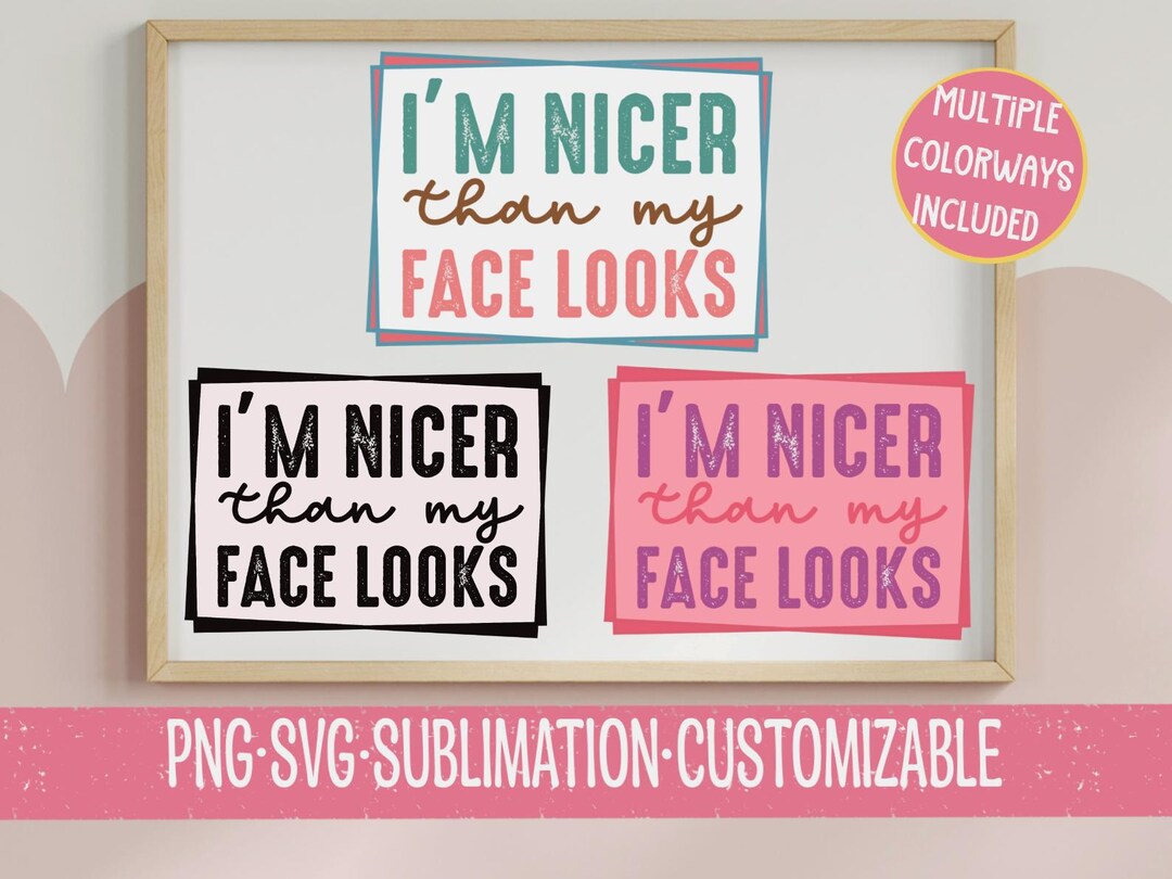 I'm Nicer Than My Face Looks Bundle Cute SVG & PNG | Digital Download ...