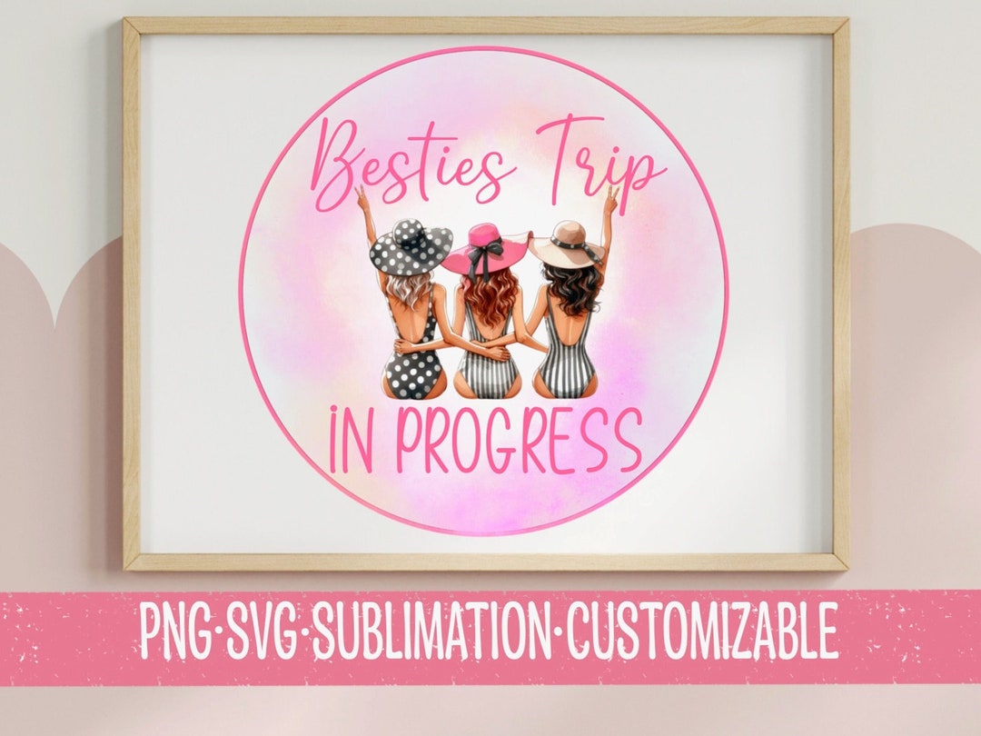 Besties Trip in Progress - Cute Girl's Trip PNG & SVG | Digital ...