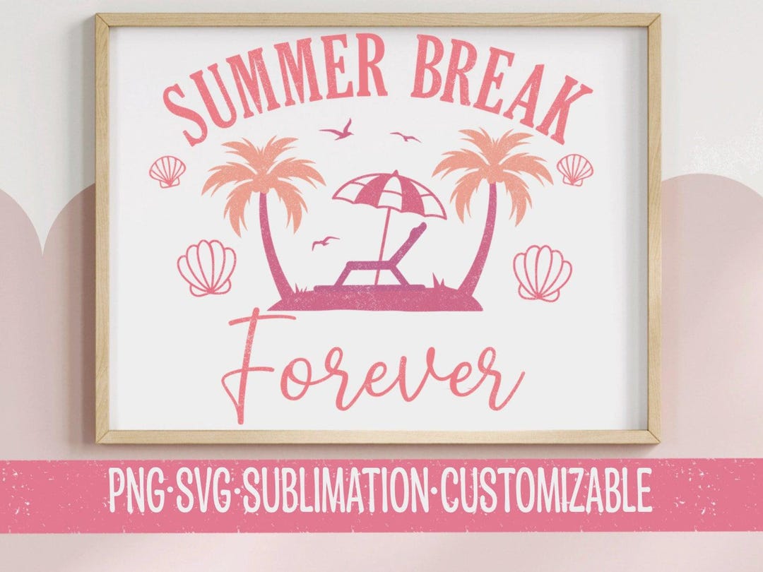 Summer Break Forever PNG & SVG Vacation Graphic Travel Clipart Girl's ...
