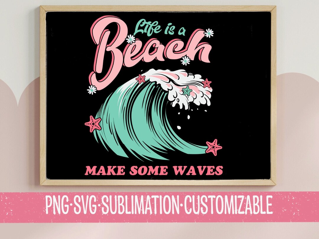 Life is a Beach, Make Some Waves SVG & PNG | Vacation Graphic | Travel ...