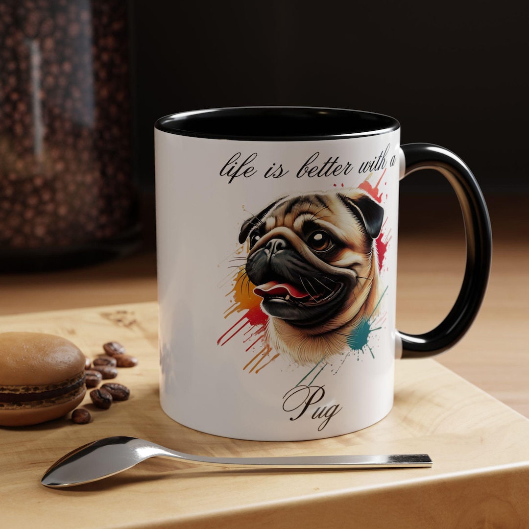 PUG COFFEE MUG "life is Better With a Pug" Coffee Mug, Morning Coffee ...