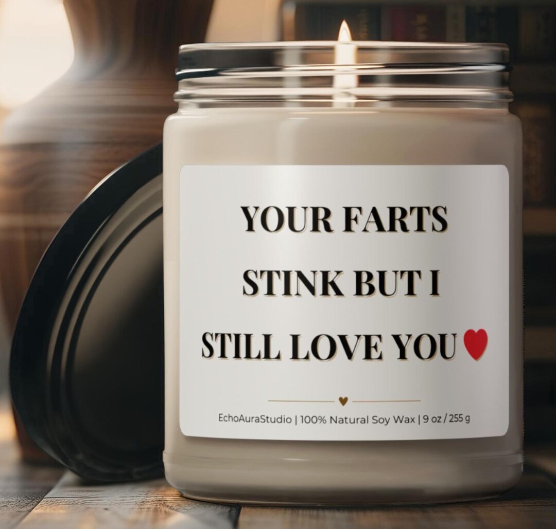 Your Farts Stink but I Still Love You Candle - Funny Gift for Him ...
