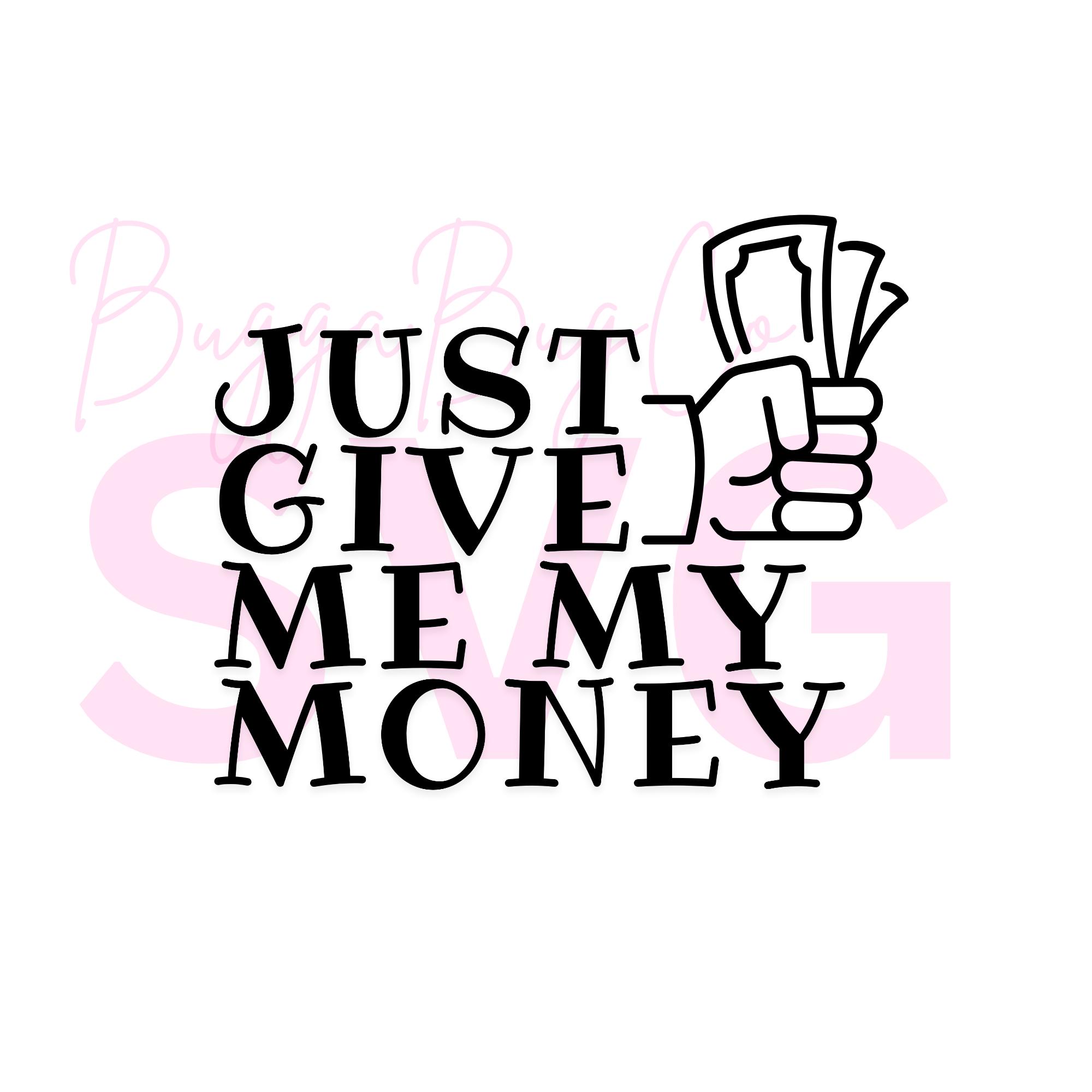 Just Give Me My Money SVG, Money SVG, Tiktok Trend SVG, Funny Svg ...