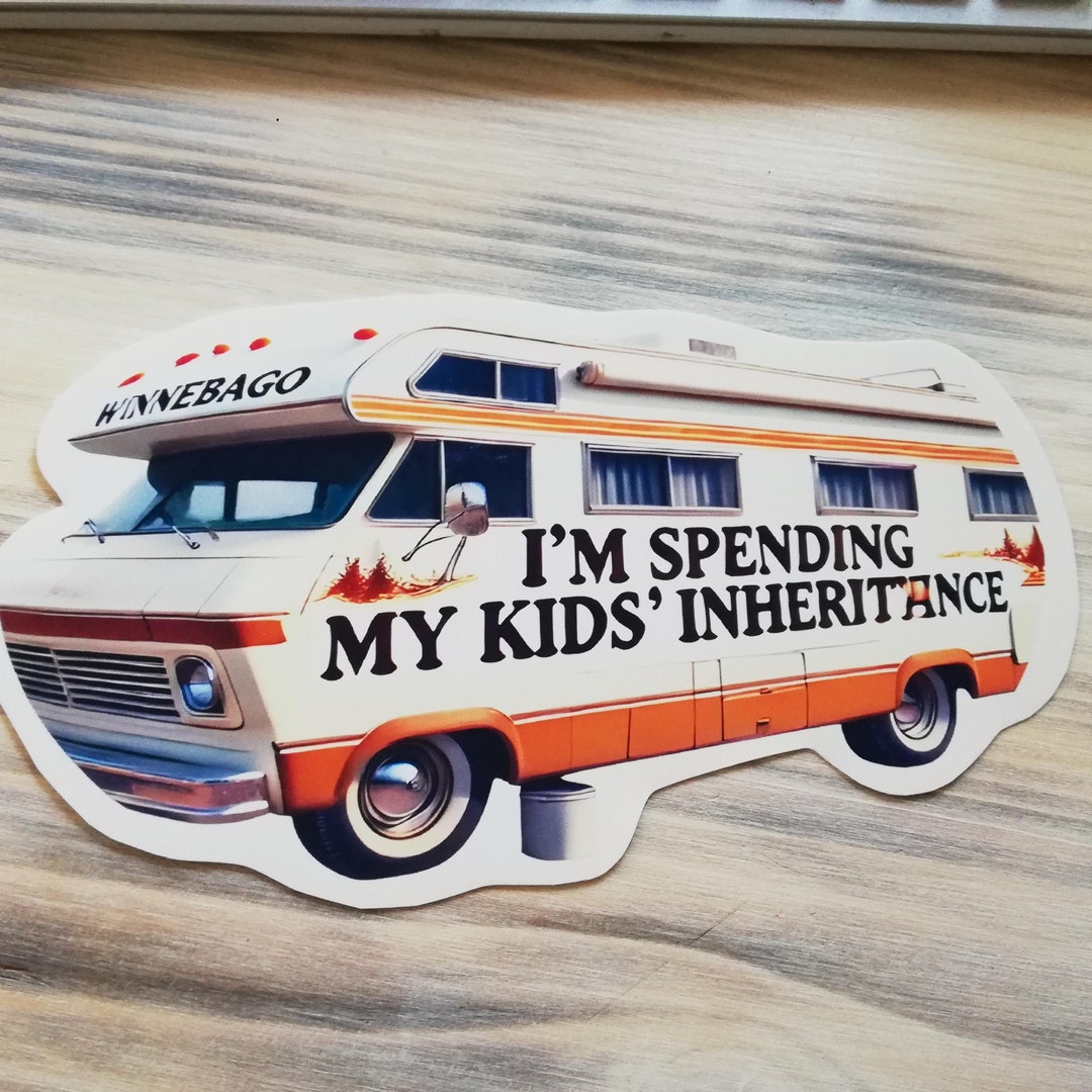 Funny Sticker Wannebago ,i,m Spending My Kids Inheritance, Sticker ...