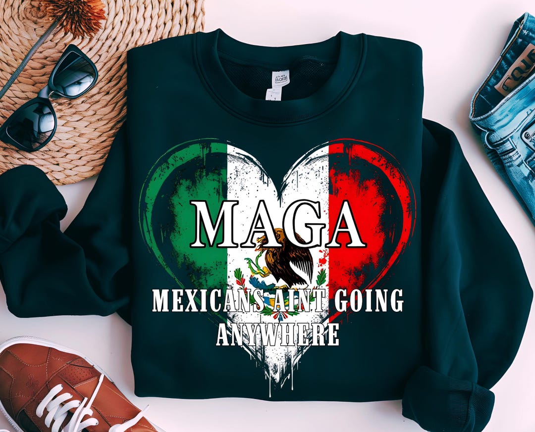 Mexicans Ain't Going Anywhere Png MAGA Immigration Shirt Daughter of ...