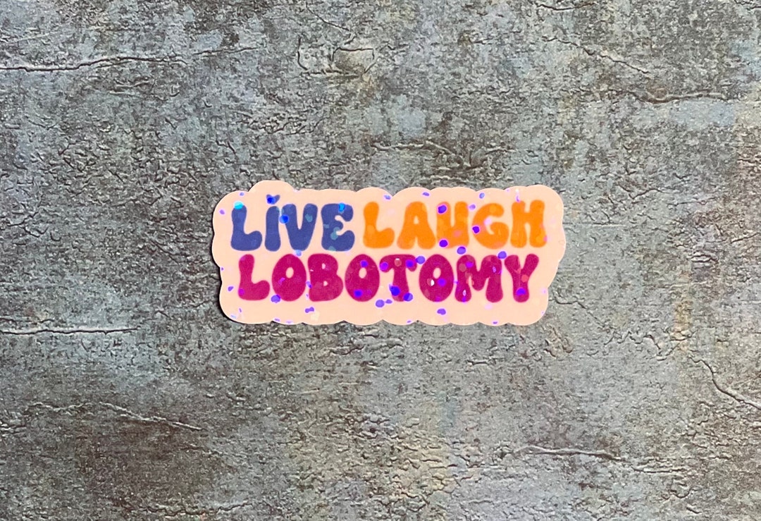 Live, Laugh, Lobotomy Sticker - Etsy
