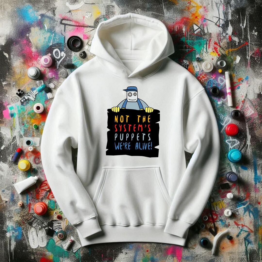 Not the Systems Puppets We’re Alive Hoodie – Unisex Pupdoll Sweatshirt ...