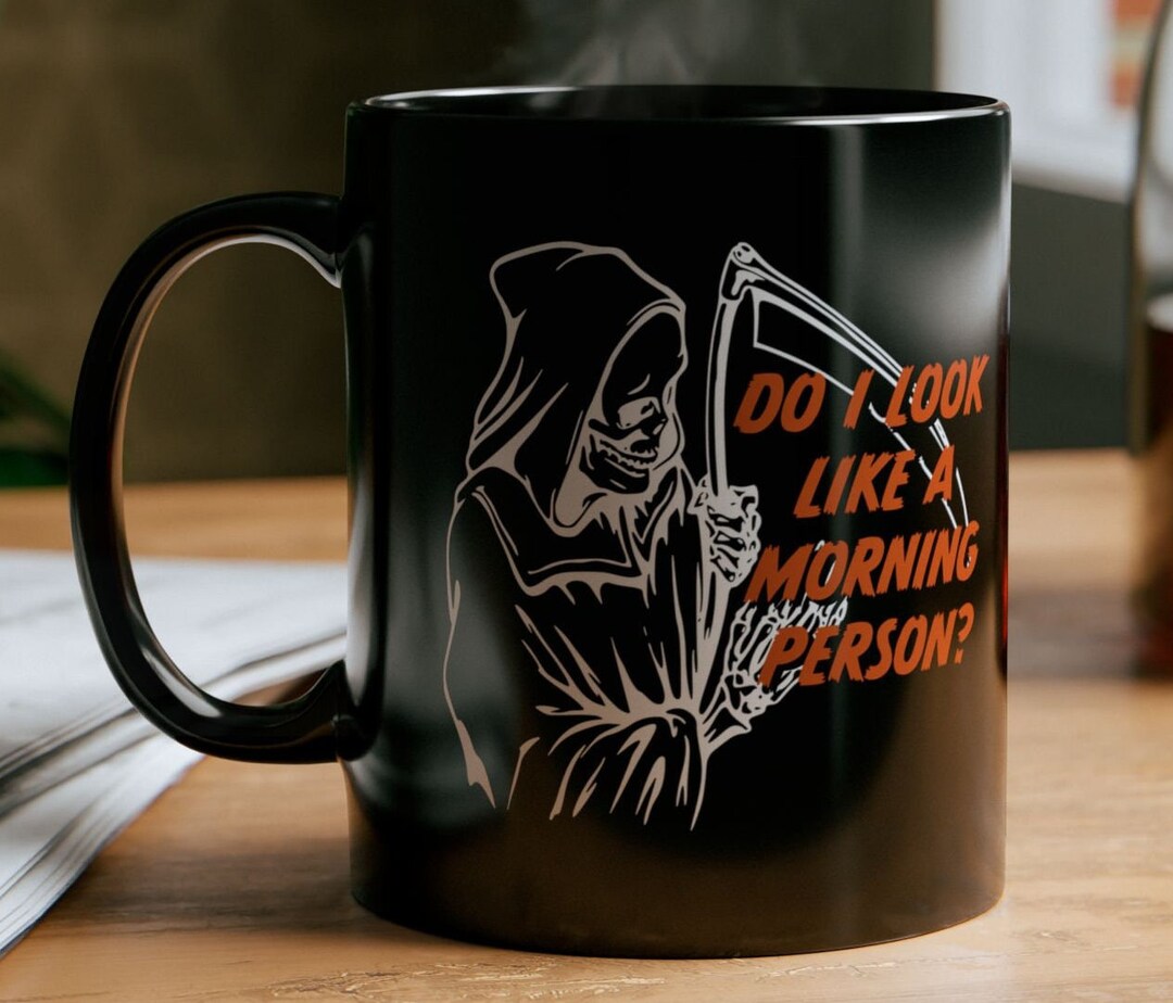 Grim Reaper Black Coffee Mug, do I Look Like a Morning Person Spooky ...