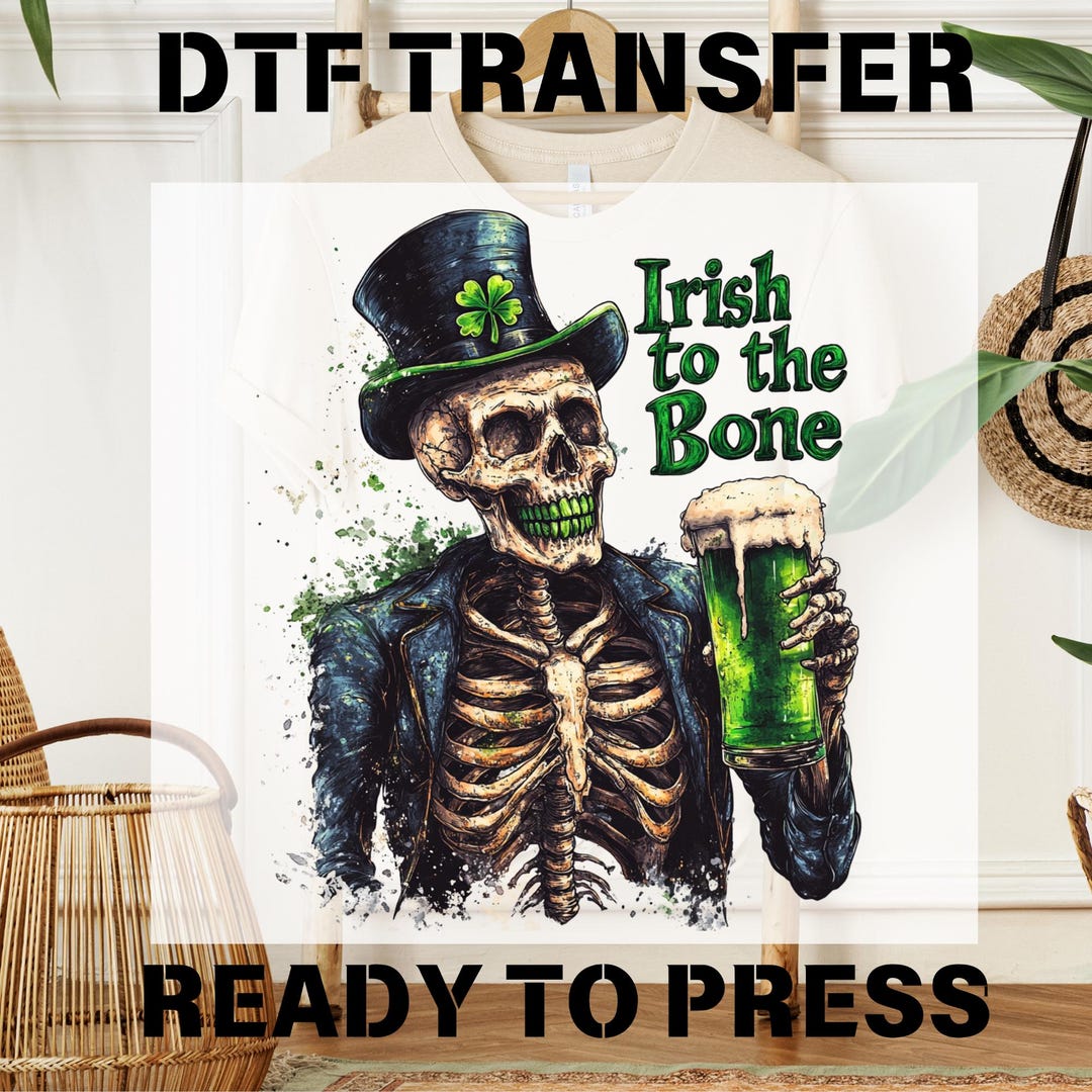Irish to the Bone St. Patrick’s Day DTF, St. Patrick's Skeleton Ready to Press, Funny St ...