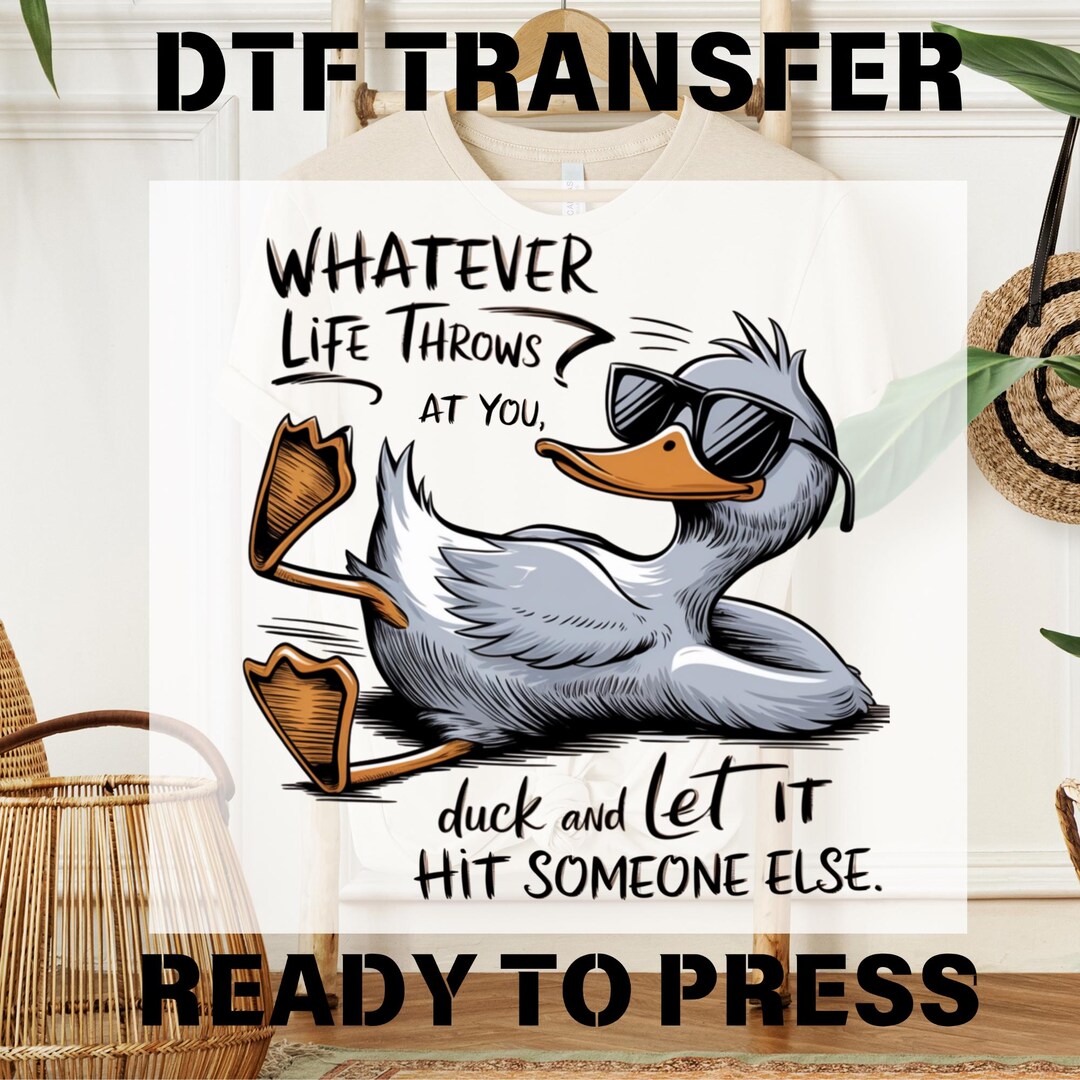 Whatever Life Throws at You Funny DTF Transfer, Funny Duck Snarky Ready ...