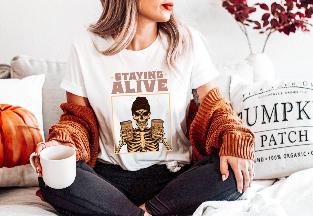 Staying Alive Skeleton Shirt Gift for Halloween, Sarcastic Tshirt ...
