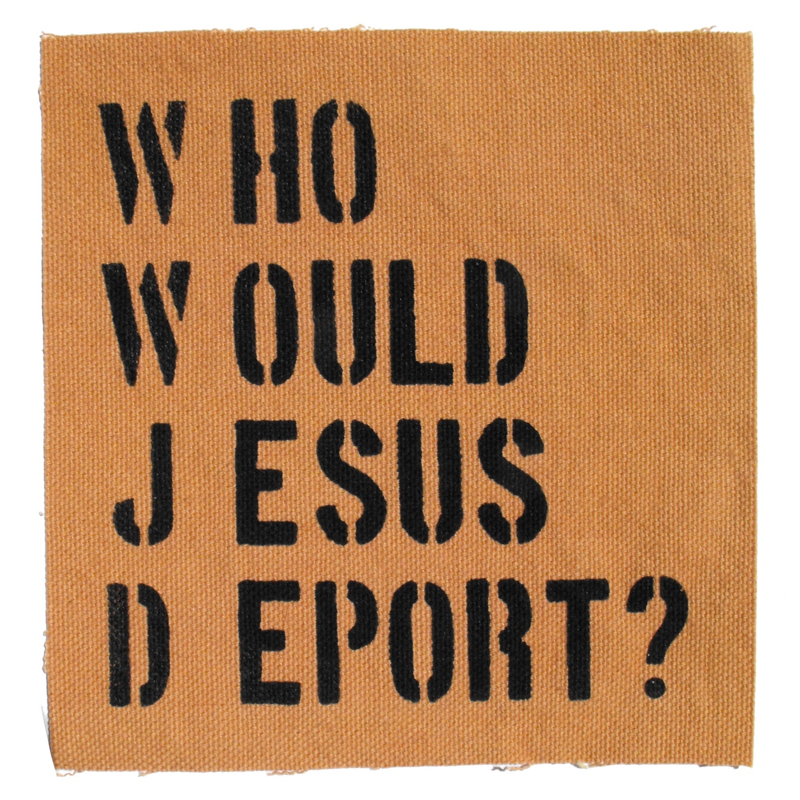 WWJD Who Would Jesus Deport Patch Political Patches Radical Christian ...