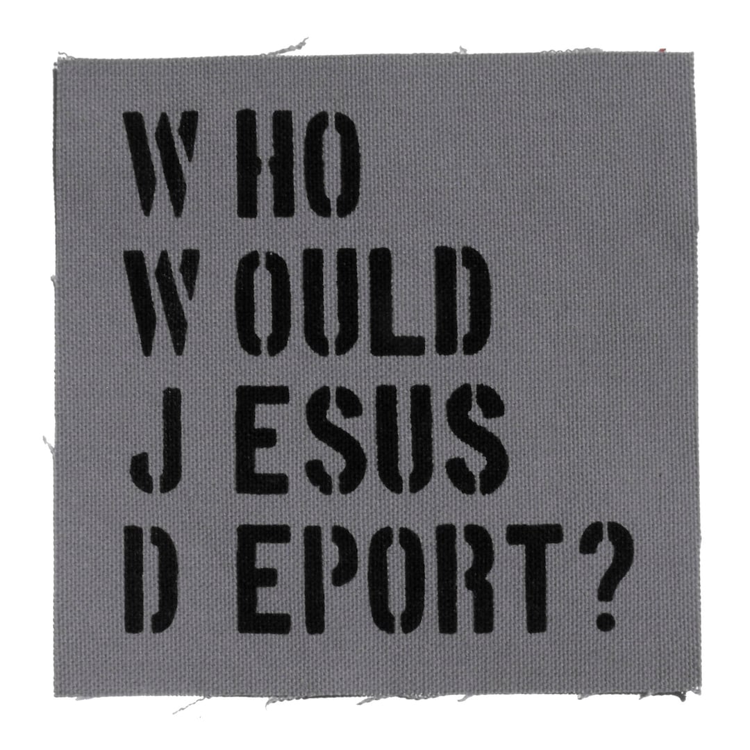 WWJD Who Would Jesus Deport Patch Political Patches Radical Christian ...