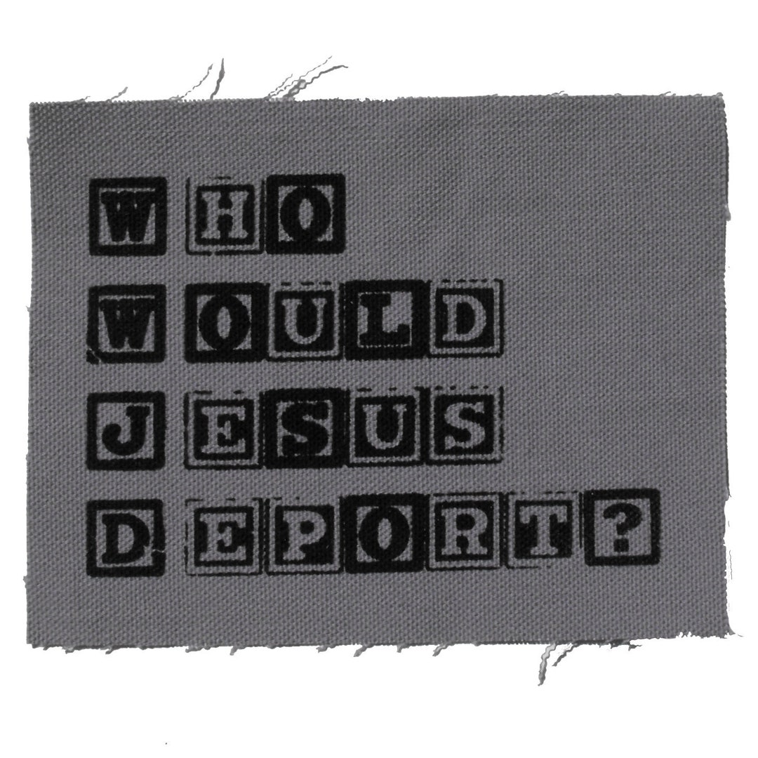 WWJD Who Would Jesus Deport Political Patches Immigrant Patches Refugee ...