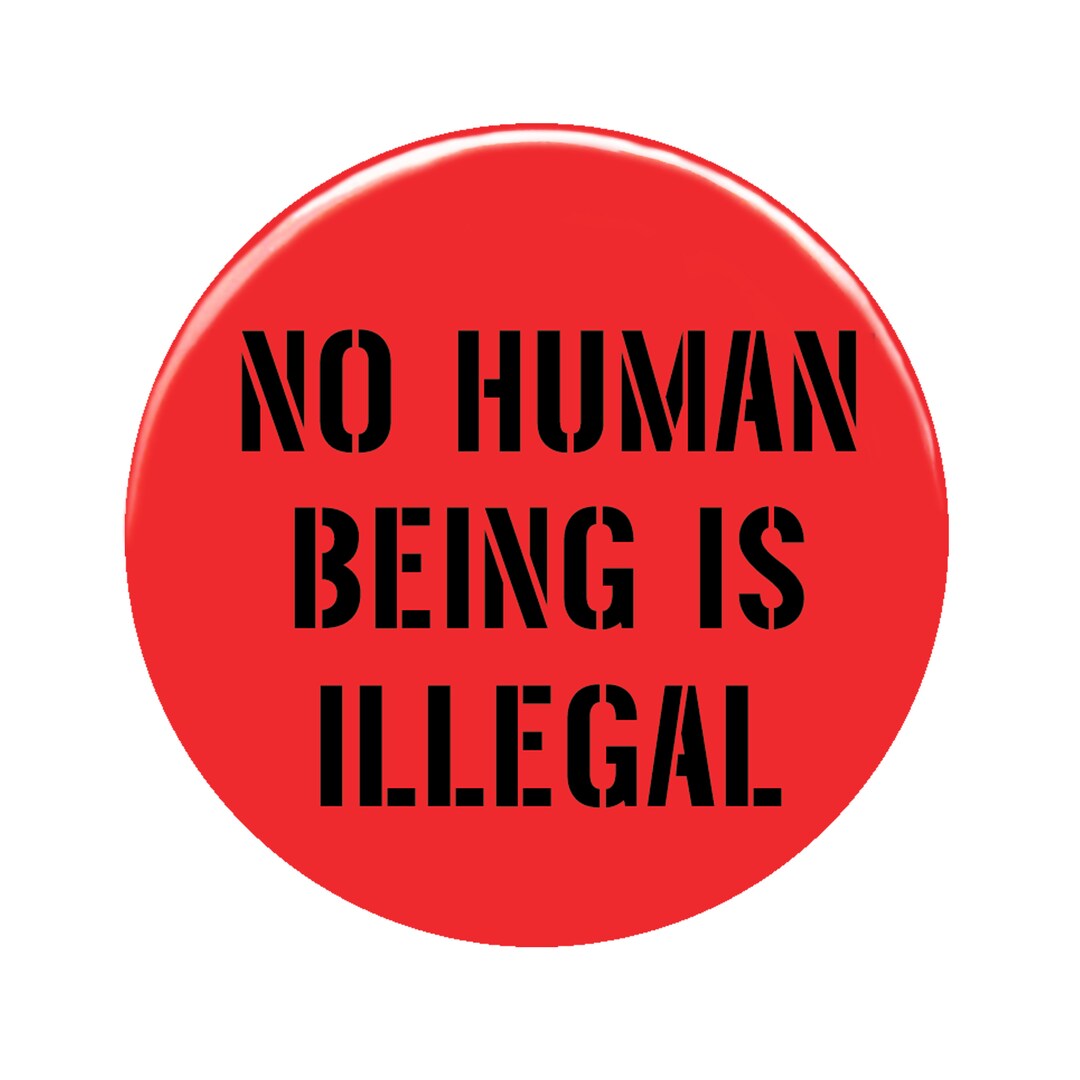 No Human Being is Illegal Pin Badge / Political Pins / Immigrant Pin ...