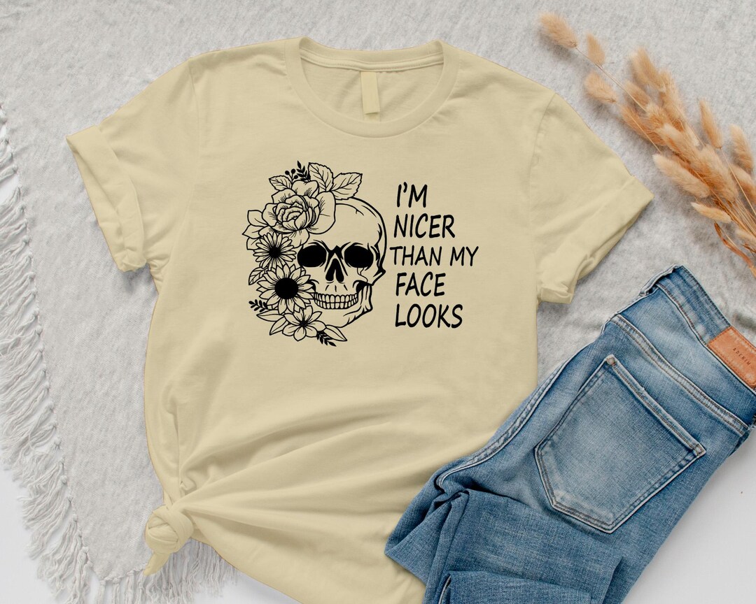 I'm Nicer Than My Face Looks Shirt, Floral Skull Crewnekc Shirts ...