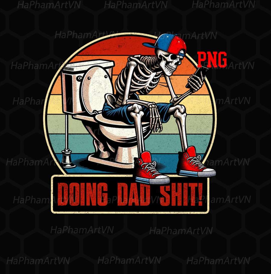 Doing Dad Shit PNG, Funny Skeleton Toilet Sublimation Design, Trendy ...