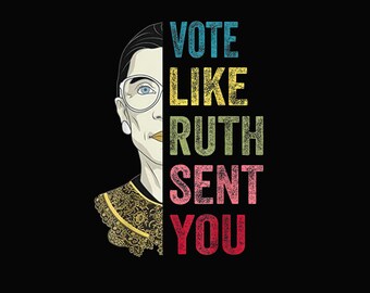 Vote Like Ruth Sent You Png, Notorious RBG, Election 2024 Png, Human ...
