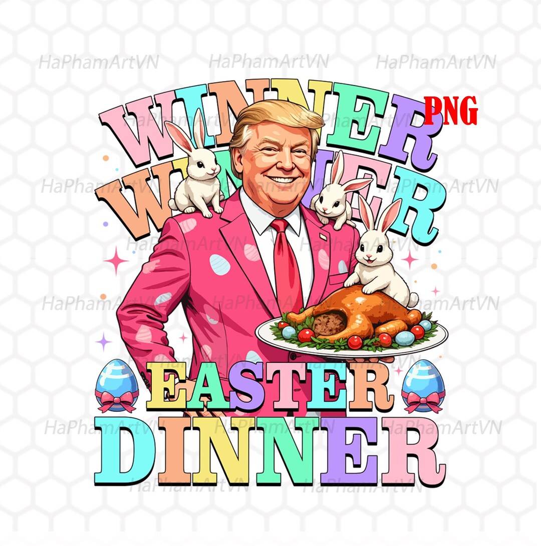 Winner Winner Easter Dinner PNG, Funny Trump Easter PNG, Trump Easter ...