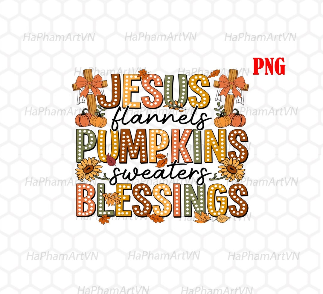Fall Christian PNG, Jesus Flannels Pumpkins Sweaters Blessings Png ...