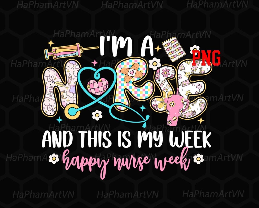 I'm A Nurse and This is My Week Png, Happy Nurse Week 2025 Png, Nurse ...
