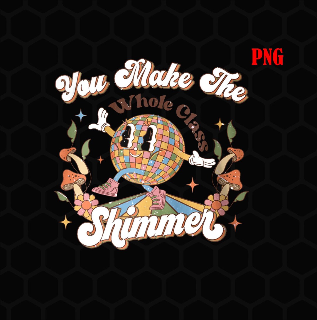 You Make the Whole Class Shimmer Png, Teacher Life PNG, Back to School ...