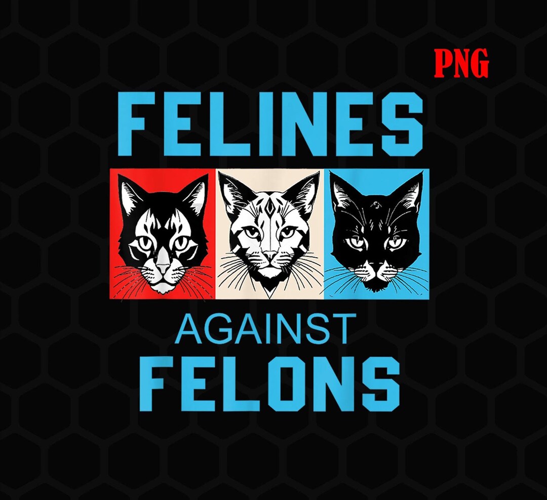 Felines Against Felons Png, Kamala Harris Campaign Png, Felines Not ...