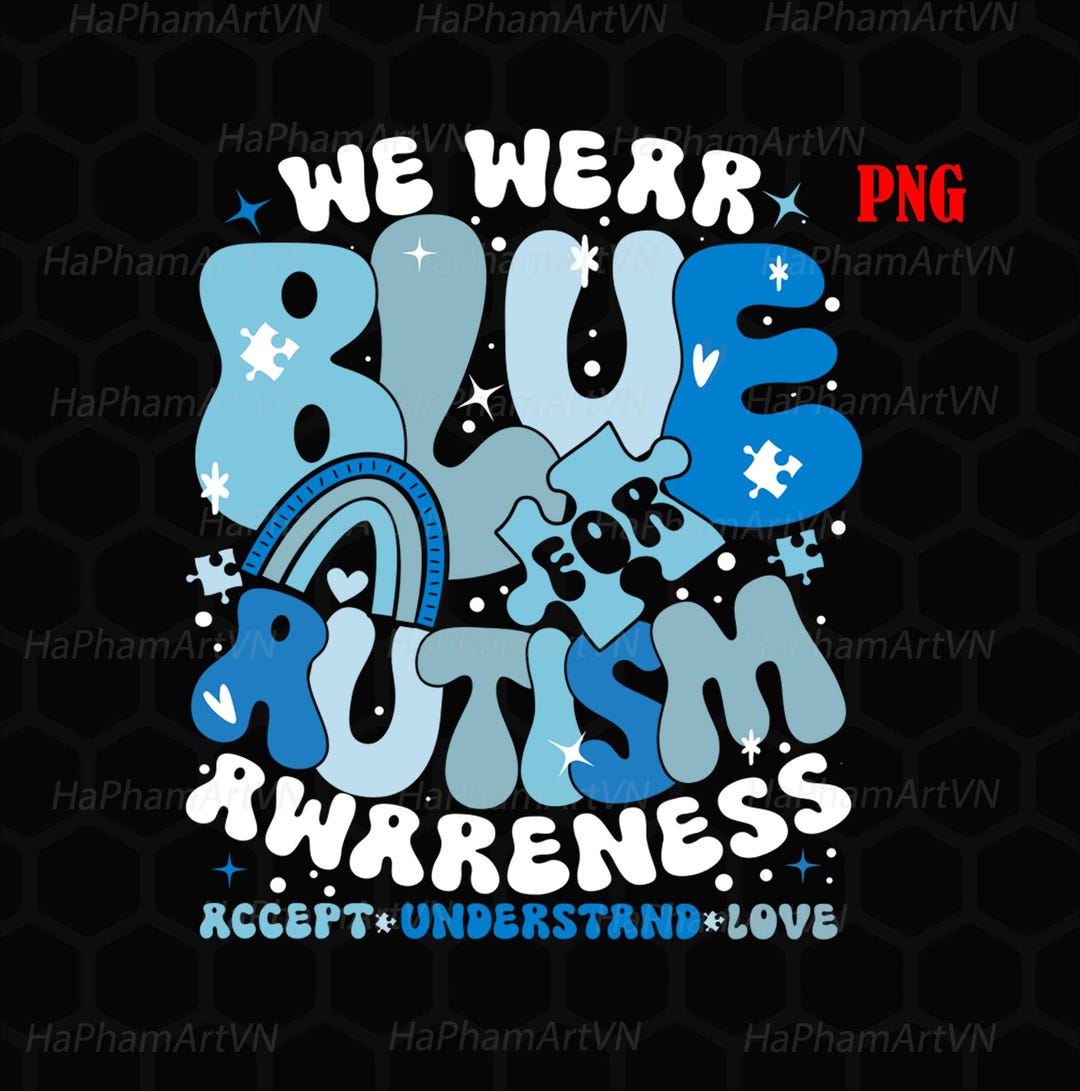 We Wear Blue for Autism Awareness PNG, Autism Awareness Month PNG, Blue ...